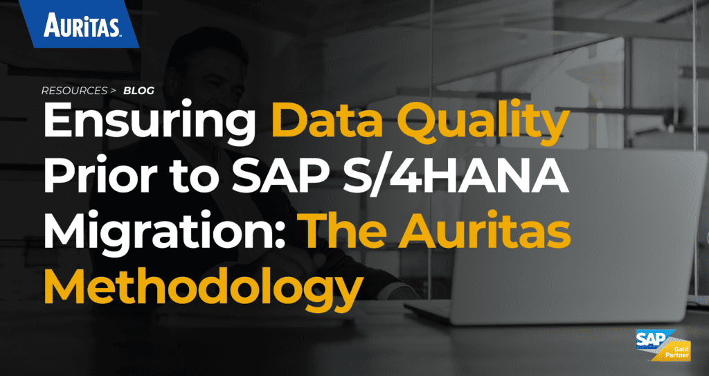 Ensuring Data Quality Prior to SAP S/4HANA Migration – The Auritas Methodology - Auritas
